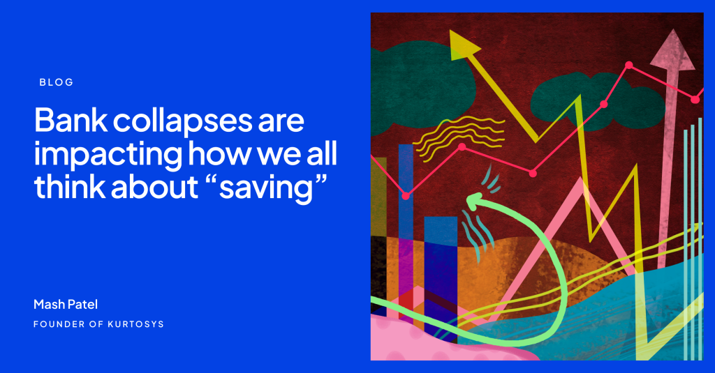 Bank Collapses Are Impacting How We All Think About “saving" | Kurtosys