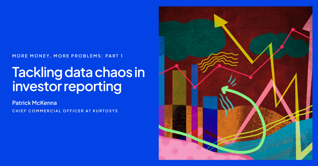 Tackling Data Chaos In Institutional Reporting | Kurtosys